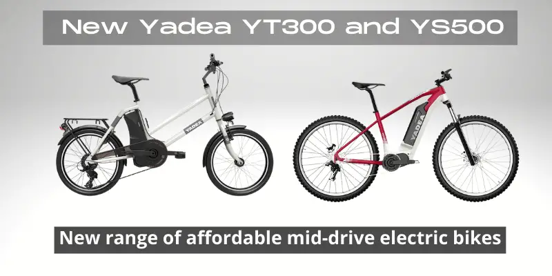 Yadea Electric Bike Preview – YT300 and YS500 | eBike Choices